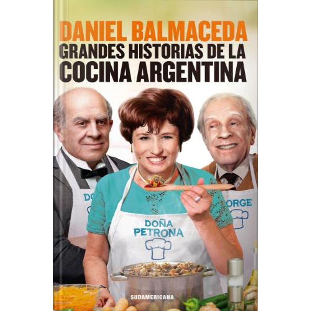 GRANDES HISTORIAS DE LA COCINA ARGENTINA - DANIEL BALMACEDA - SBS Librerias