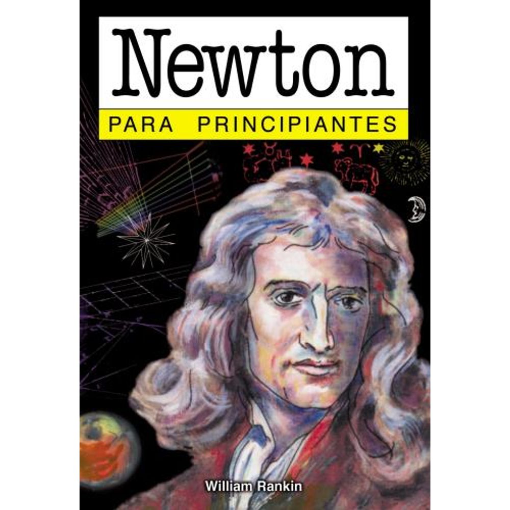 NEWTON PARA PRINCIPIANTES - WILLIAM RANKIN - SBS Librerias